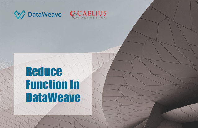 Reduce Function in DataWeave - Caelius Consulting